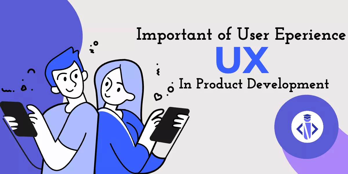 The Importance of User Experience (UX) in Product Development - aptLearn