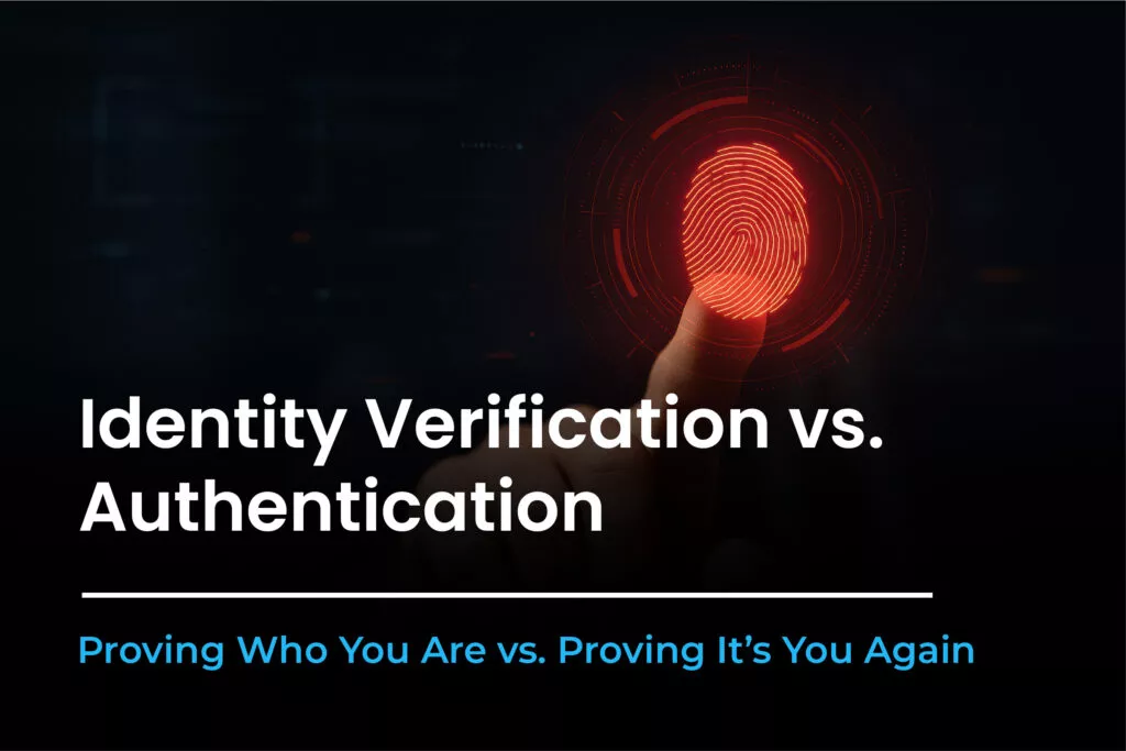 Identity Verification vs. Authentication: Why Understanding the ...