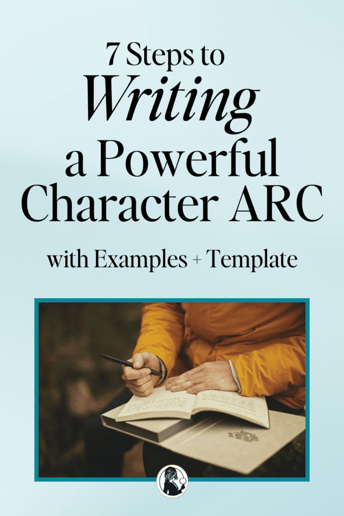 7 Steps to Write a Powerful Character Arc (with Examples + Template) | Jeannie Ruesch