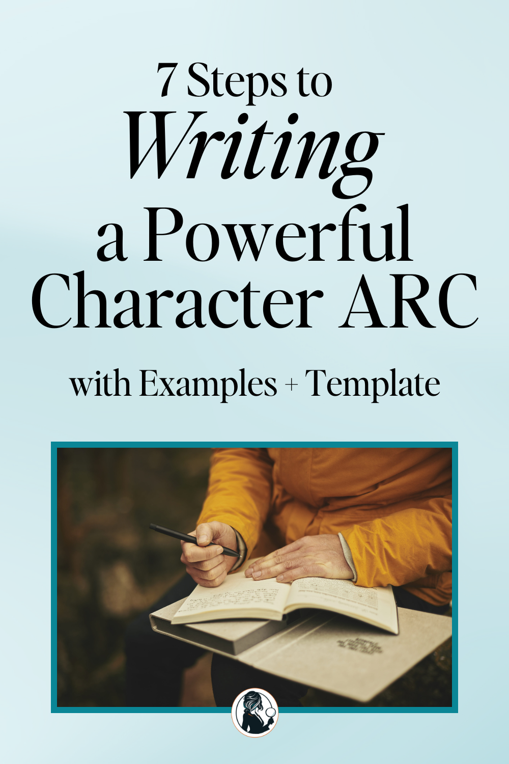 7 Steps to Write a Powerful Character Arc (with Examples + Template) | Jeannie Ruesch