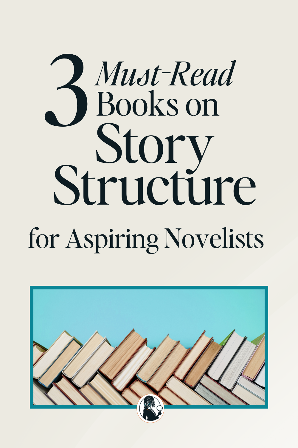 3 Must-Read Books on Story Structure for Aspiring Novelists | Jeannie Ruesch