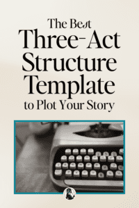 The Best Three Act Structure Template To Plot Your Story | Jeannie Ruesch
