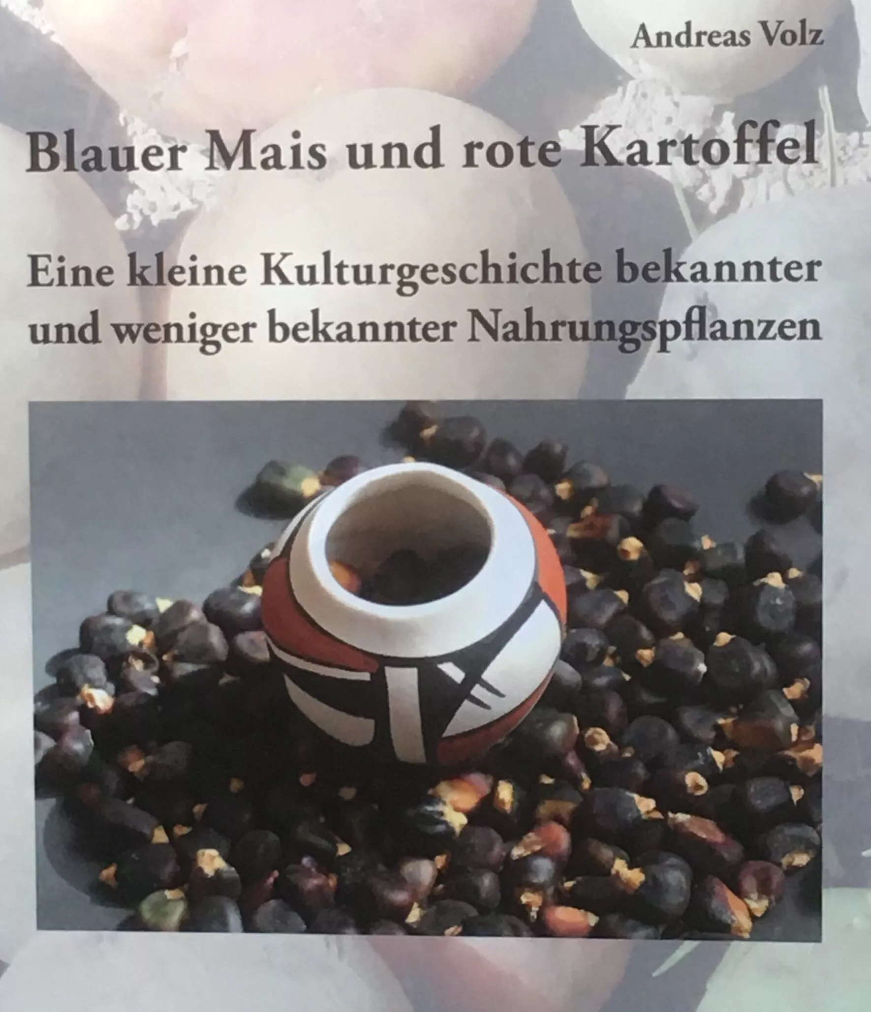 Blue maize and red potatoes. A short cultural history of well-known and ...