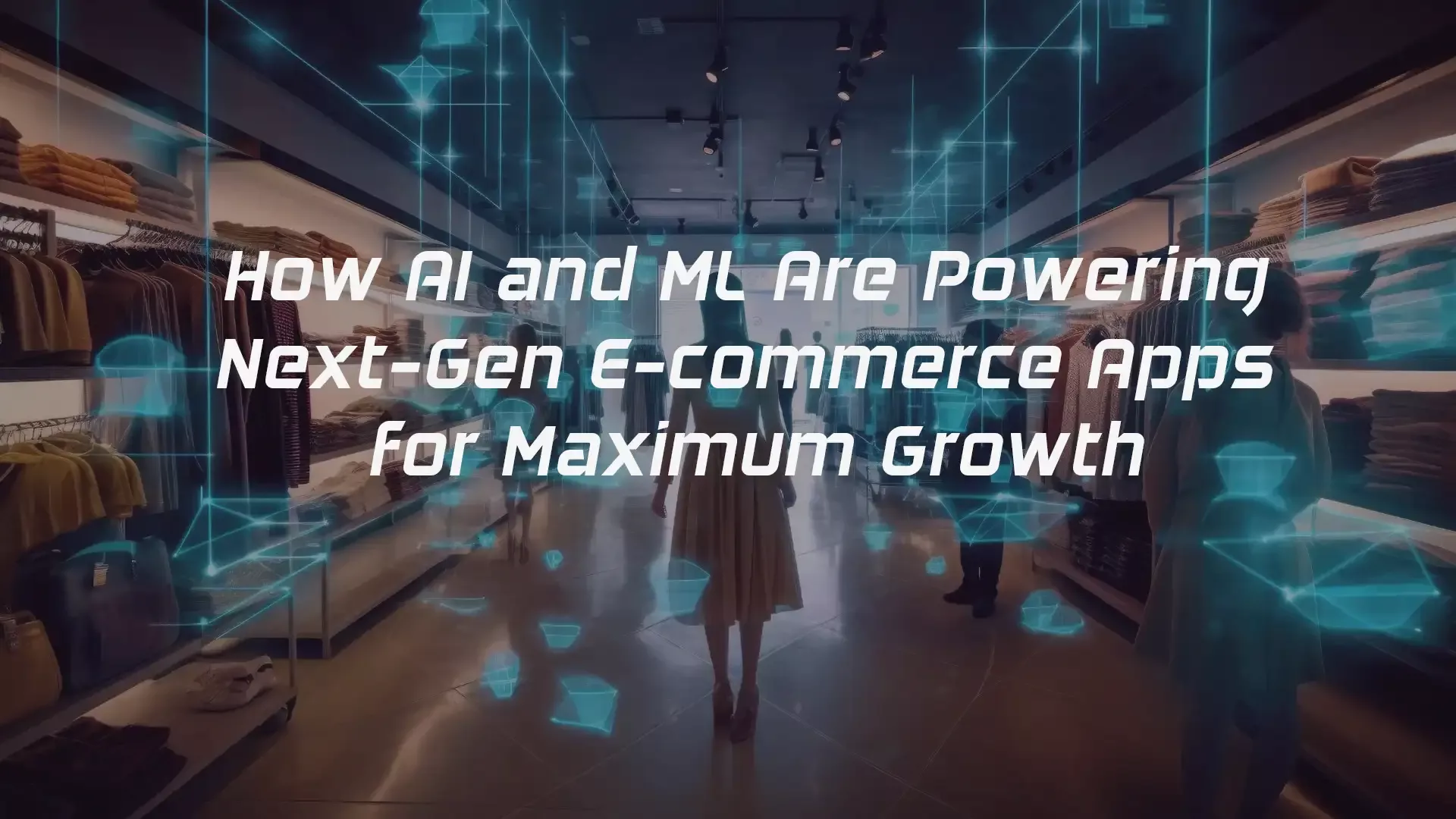 How AI & ML Are Transforming E-commerce Apps for Maximum Growth