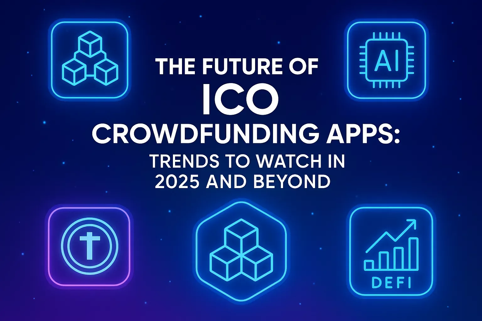 The Future of ICO Crowdfunding Apps: Trends to Watch in 2025 and Beyond