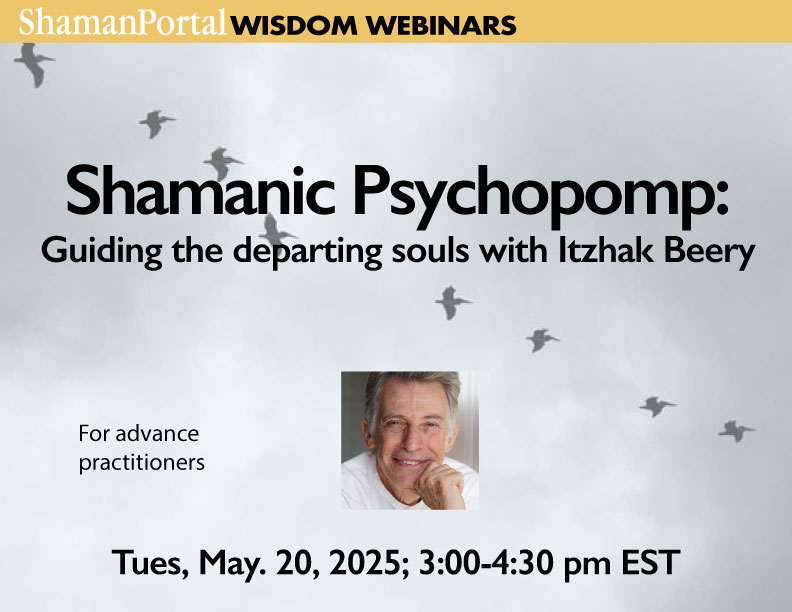 Shamanic Psychopomp: Guiding Departing Souls with Itzhak Beery - Shaman ...