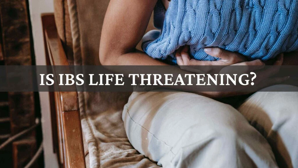 Is IBS Life Threatening? My Take on Dealing With Irritable Bowel ...