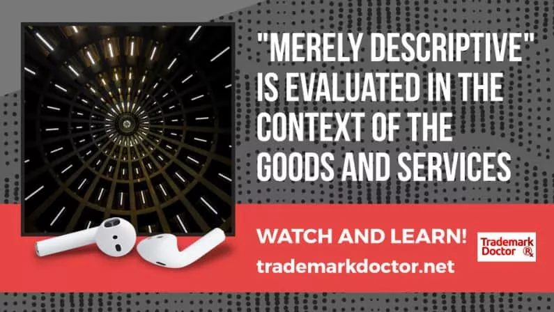 “Merely Descriptive” is Evaluated in the Context of the Goods and ...
