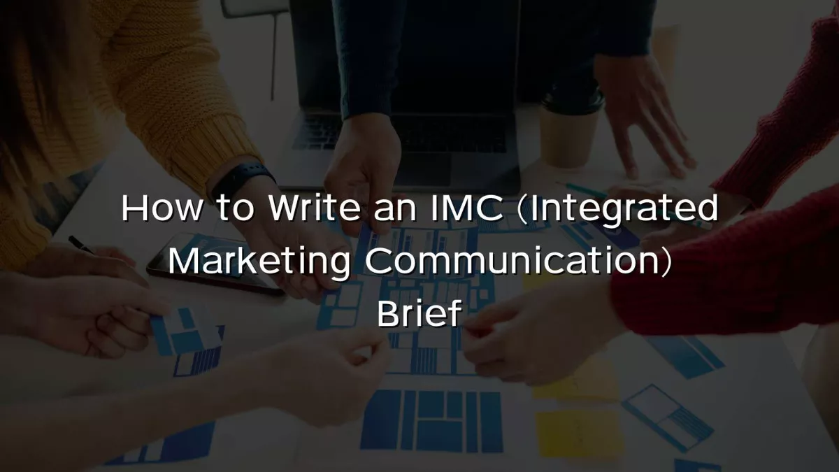 How to Write an IMC (Integrated Marketing Communication) Brief