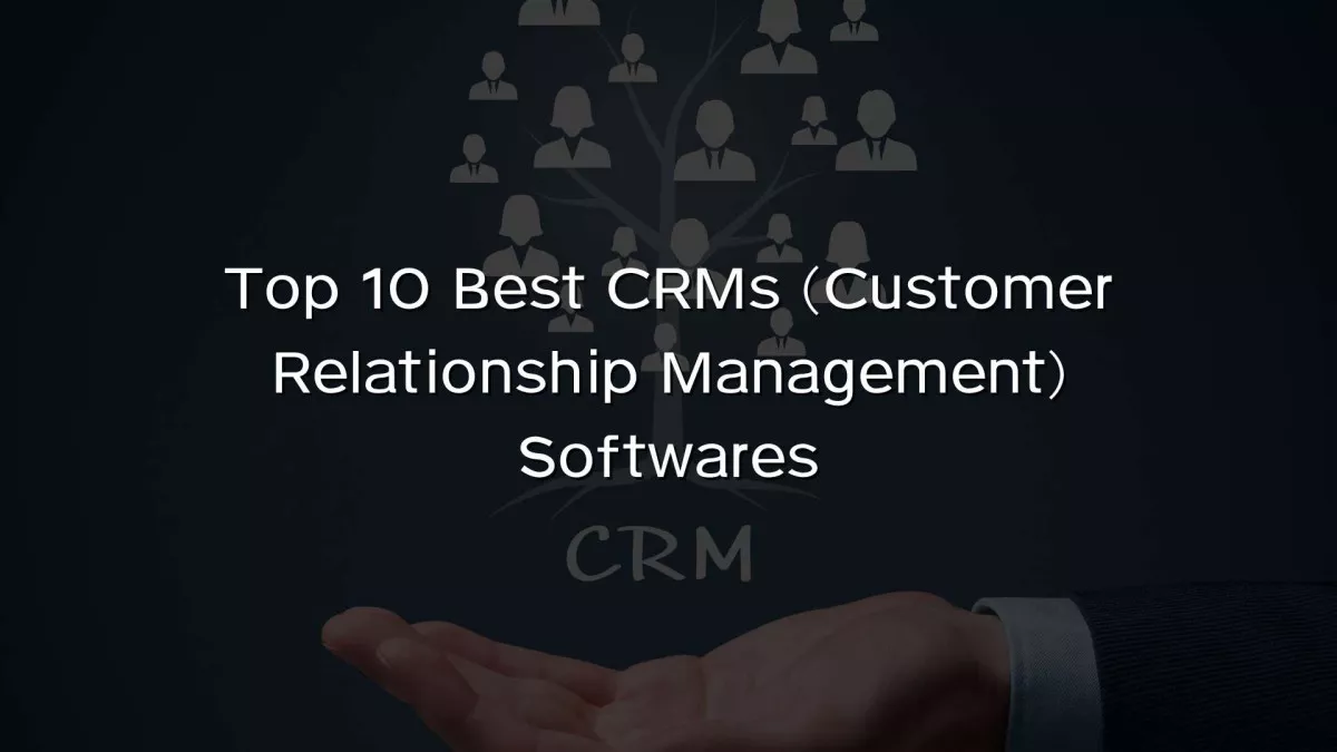Top 10 Best CRM Software for Effective Customer Management