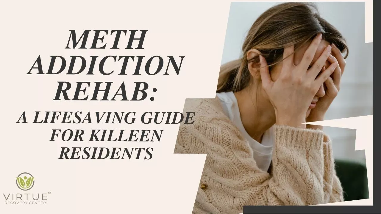 Meth Addiction Rehab: Lifesaving Guide for Killeen Residents