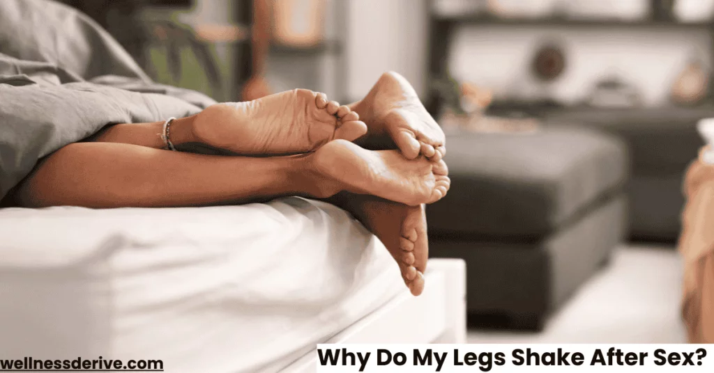 Why Do My Legs Shake After Sex? Causes & Solutions