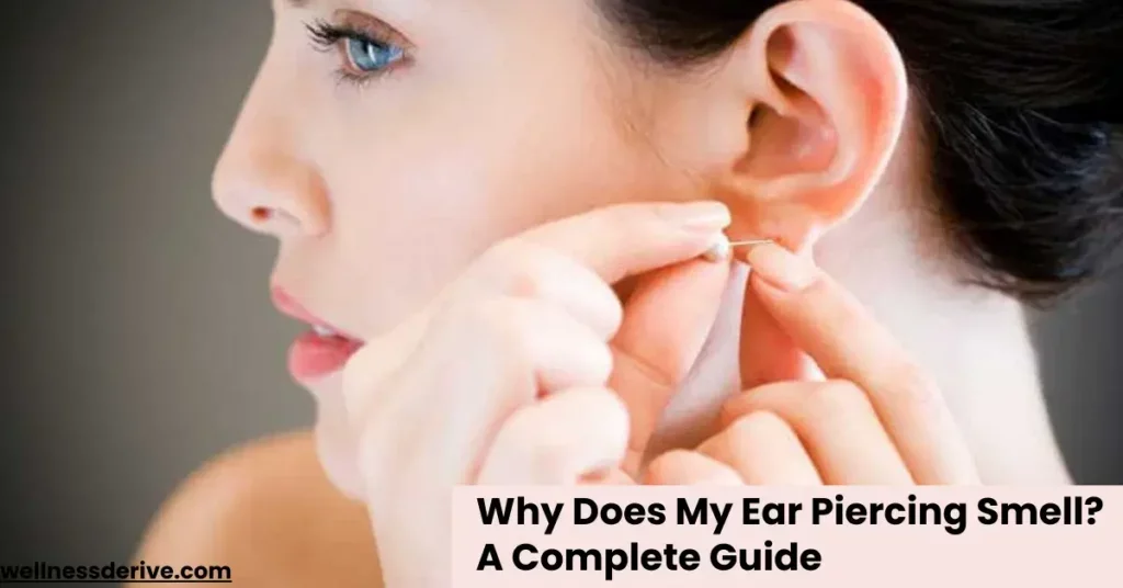 Why Does My Ear Piercing Smell? Causes & Fixes