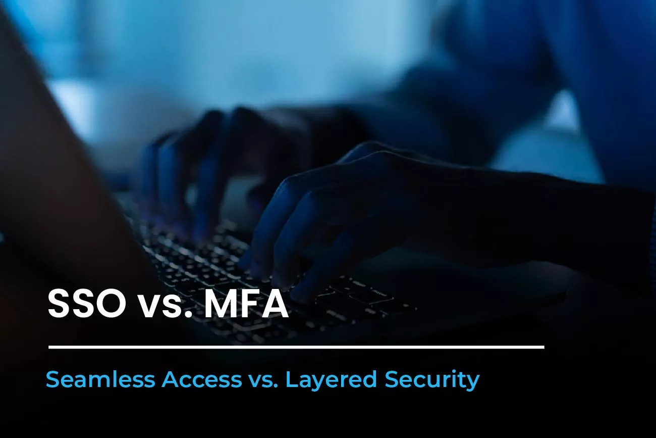 SSO vs MFA: Simplify Access, Strengthen Security
