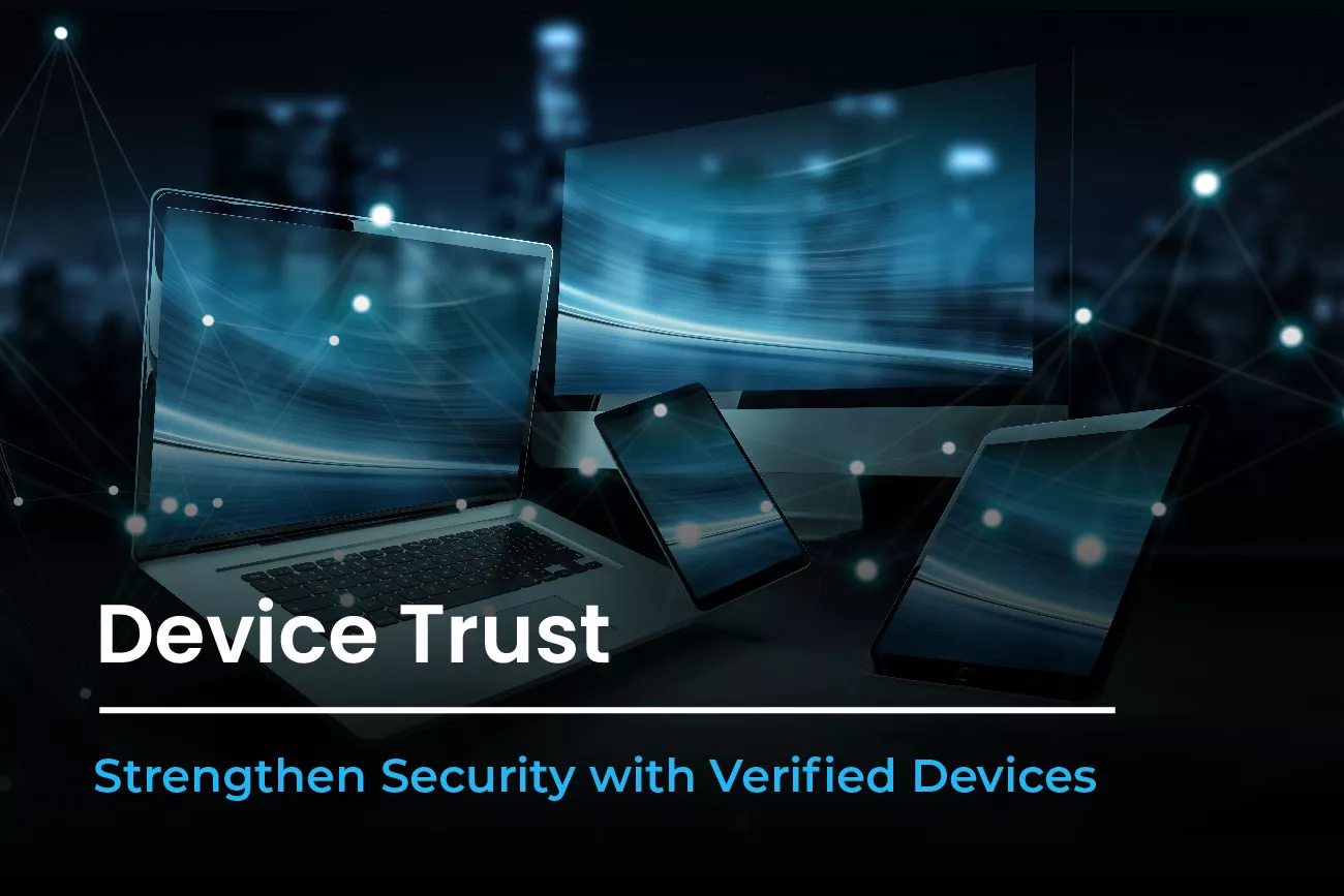 What Is Device Trust? Secure Network Access with Zero Trust