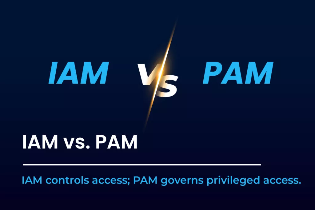 IAM vs PAM: Key Differences in Access Control