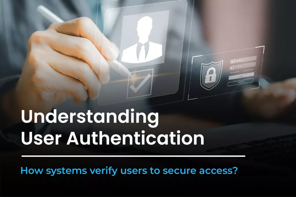 What is User Authentication? Methods, Types & Examples