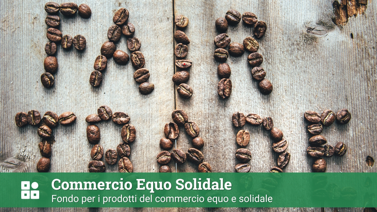Fondo per i prodotti del commercio equo e solidale • Incentivimpresa