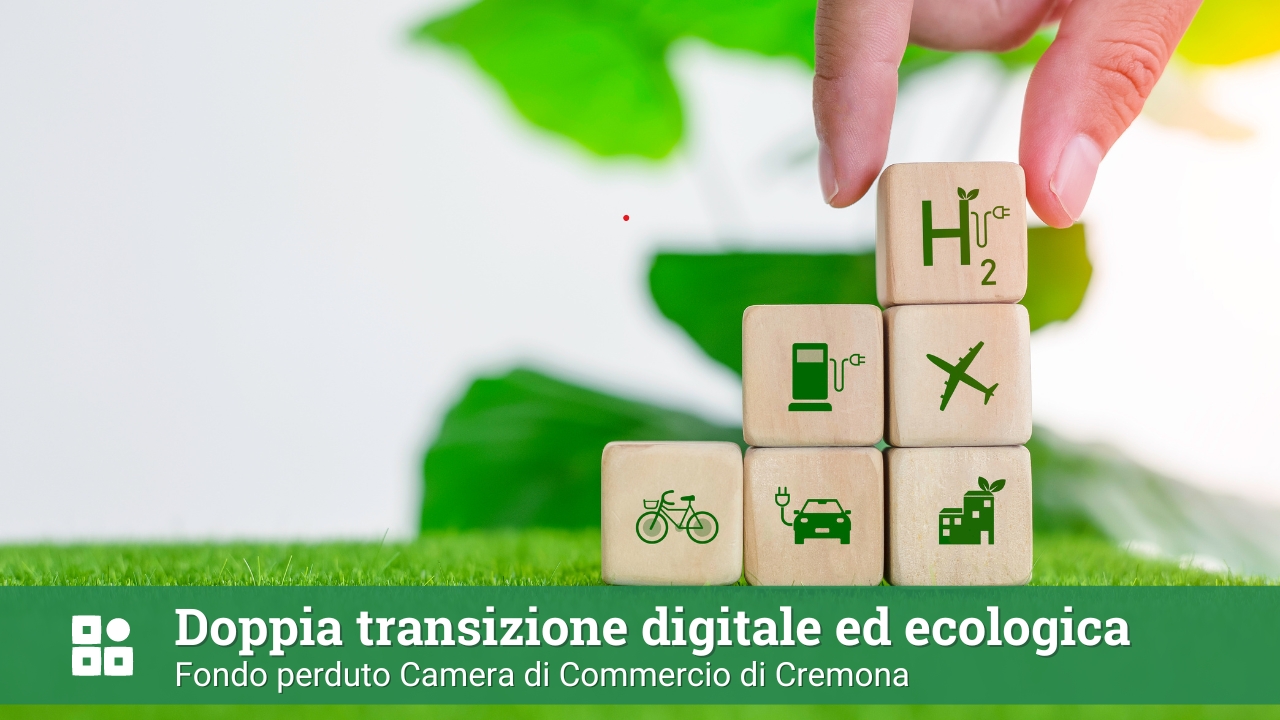 Doppia transizione digitale ed ecologica 2024: fondo perduto CCIAA Cremona • Incentivimpresa