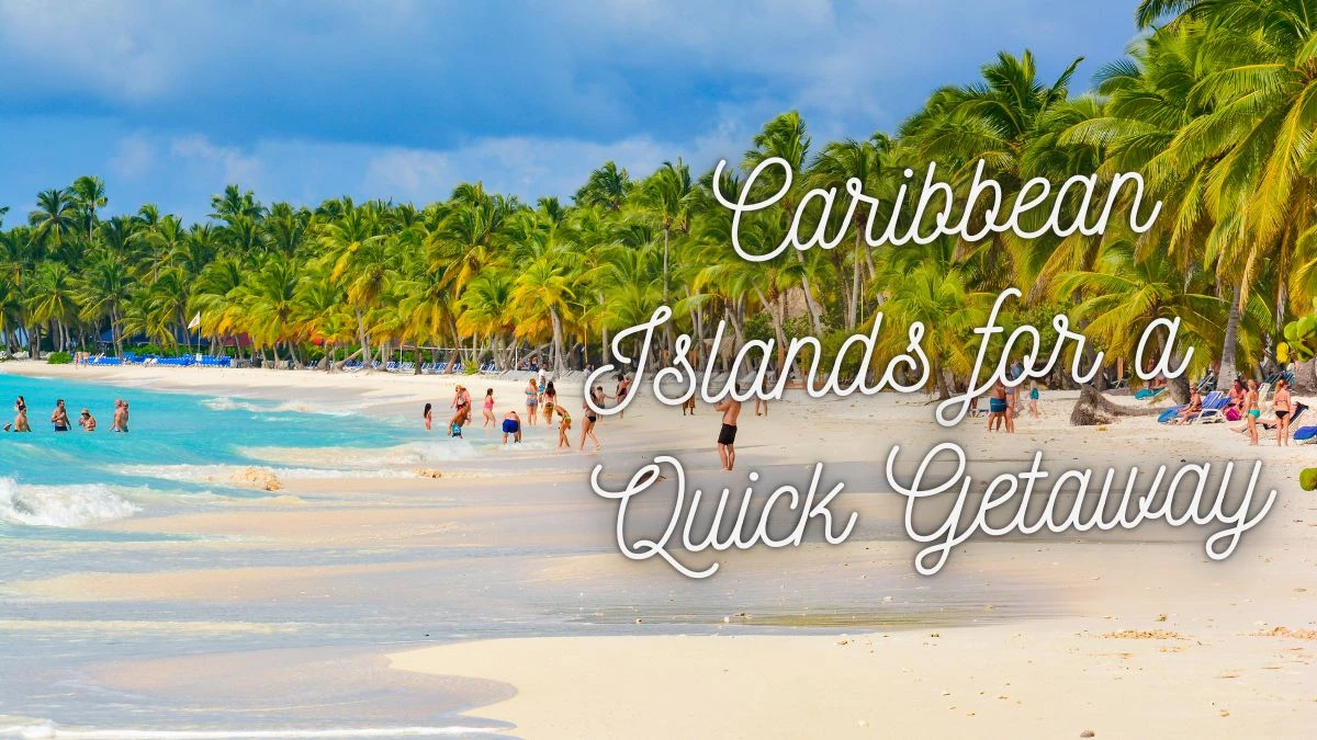 Best Caribbean Island For Quick Getaway - Karib Digest