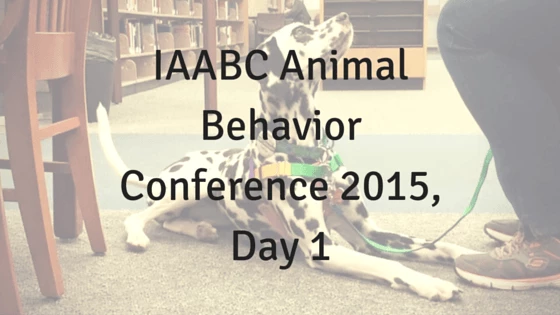 IAABC Animal Behavior Conference 2015 Day 1 - The Modern Dog Trainer