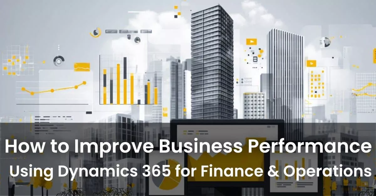 How to Improve Business Performance Using Dynamics 365 for Finance & Operations | VisualSP